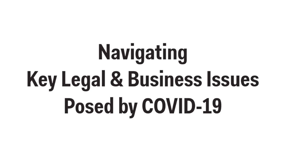 Navigating Key Legal & Business Issues Posed by COVID-19 - Center for ...